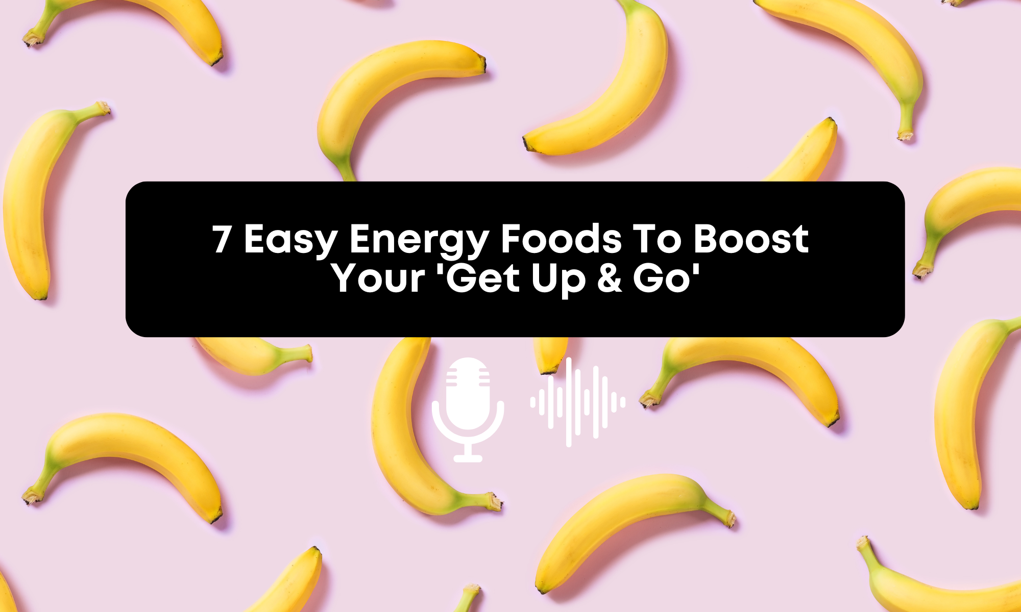 [Audio] 7 Easy Energy Foods To Boost Your 'Get Up & Go' – Tolman Self Care