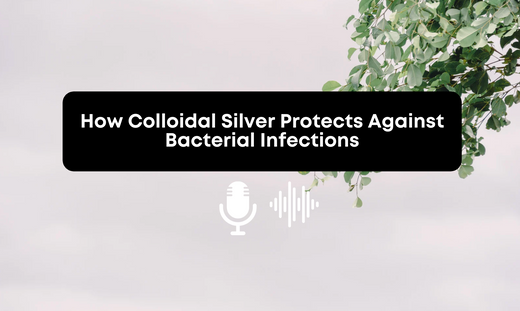 [Audio] How Colloidal Silver Protects Against Bacterial Infections ...
