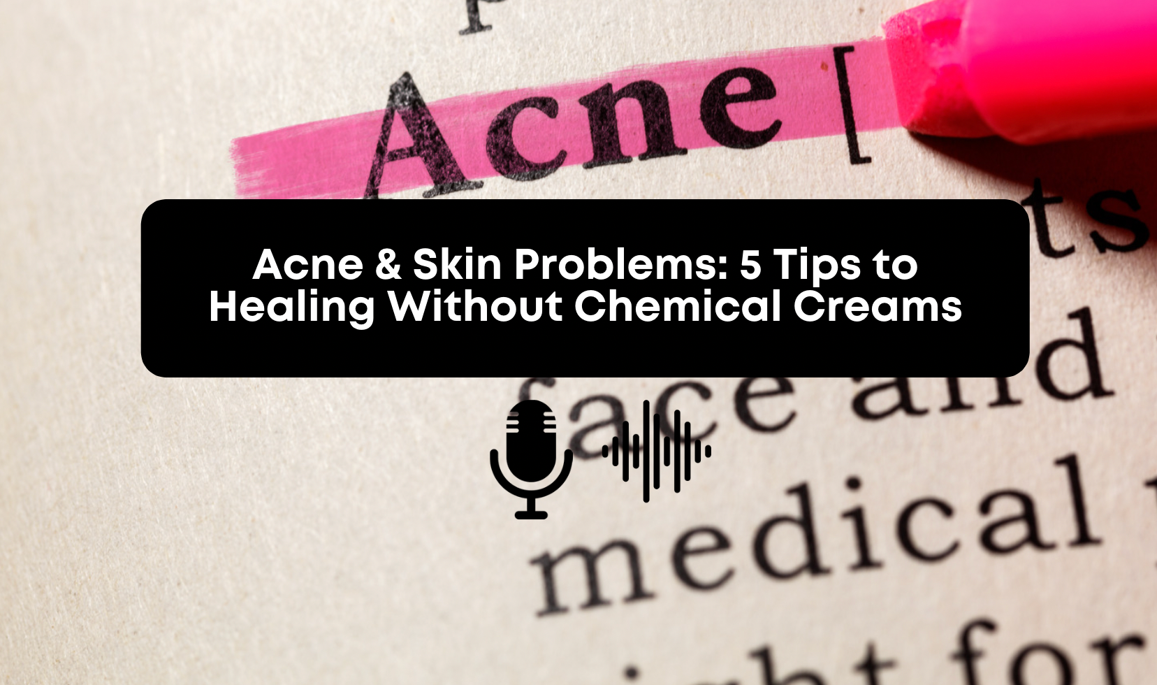 [Audio] Acne & Skin Problems: 5 Tips to Healing Without Chemical Cream ...